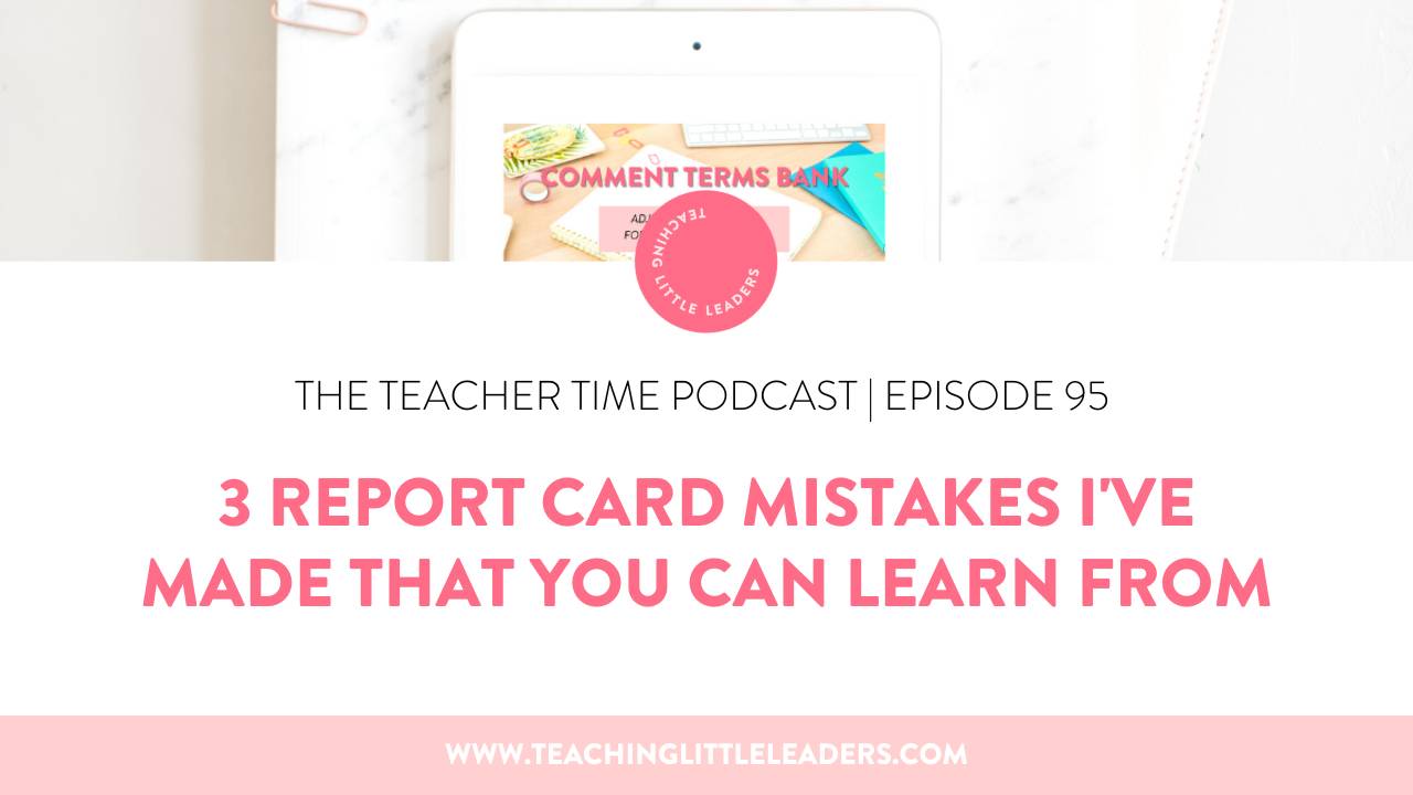 3 Report Card Mistakes I've Made That You Can Learn From