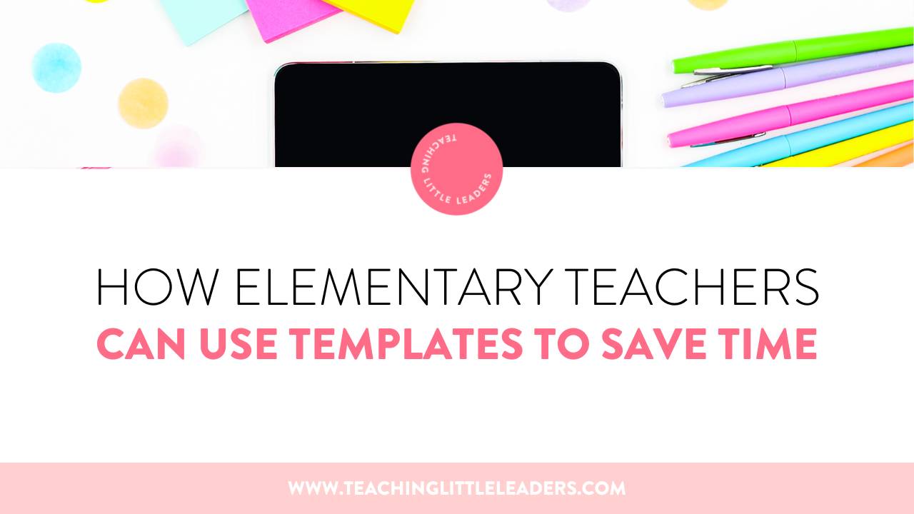 How Elementary Teachers Can Easily Use Templates to Save Time