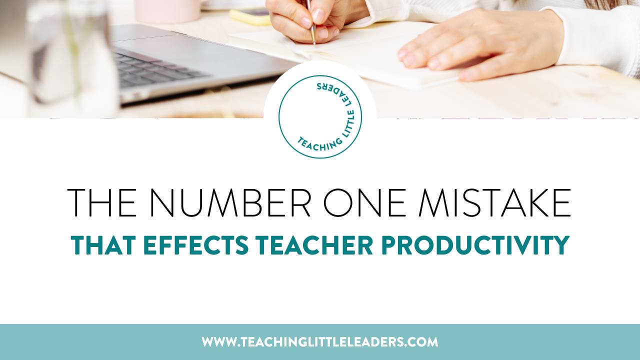 The Number One Mistake Teachers Make that Effects Productivity
