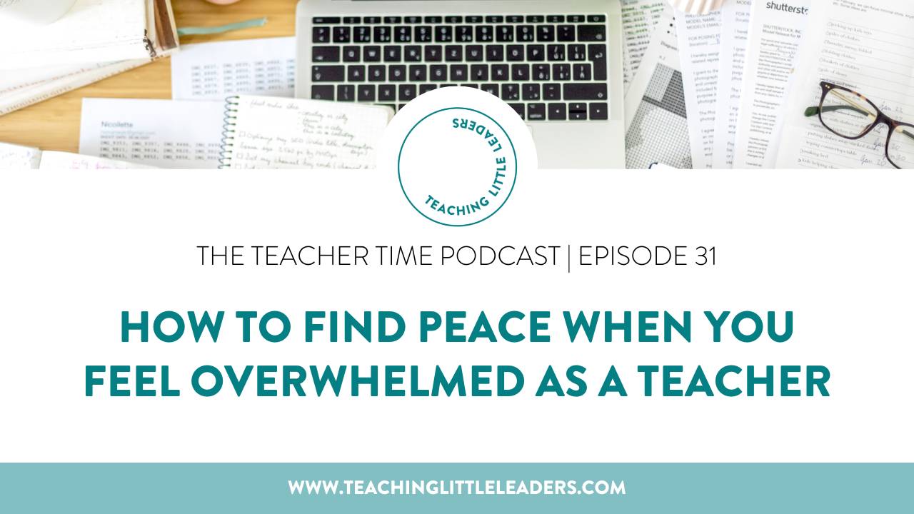 How to Find Peace When You Feel Overwhelmed As a Teacher