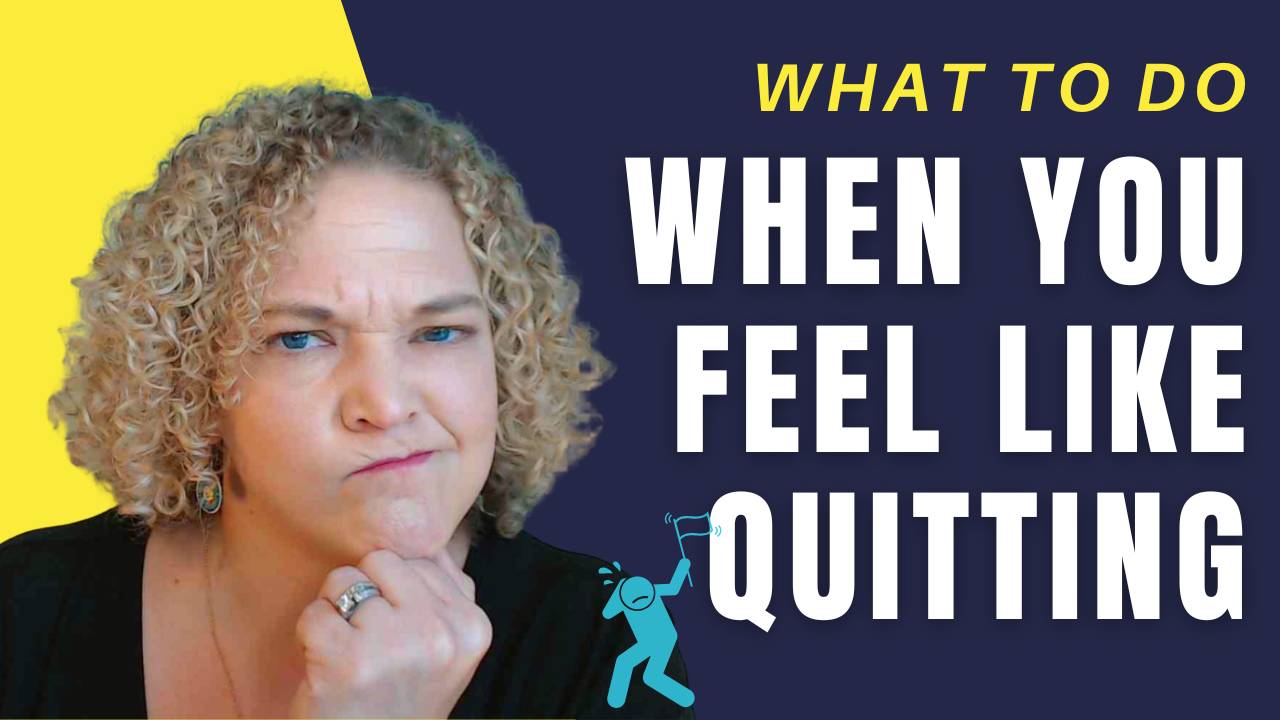 What To Do When You Feel Like Quitting?