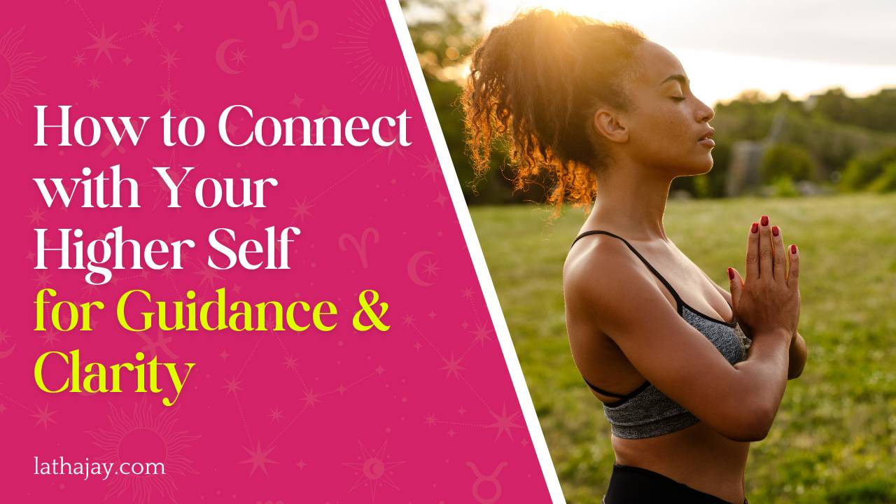 How to Connect with Your Higher Self for Guidance & Clarity