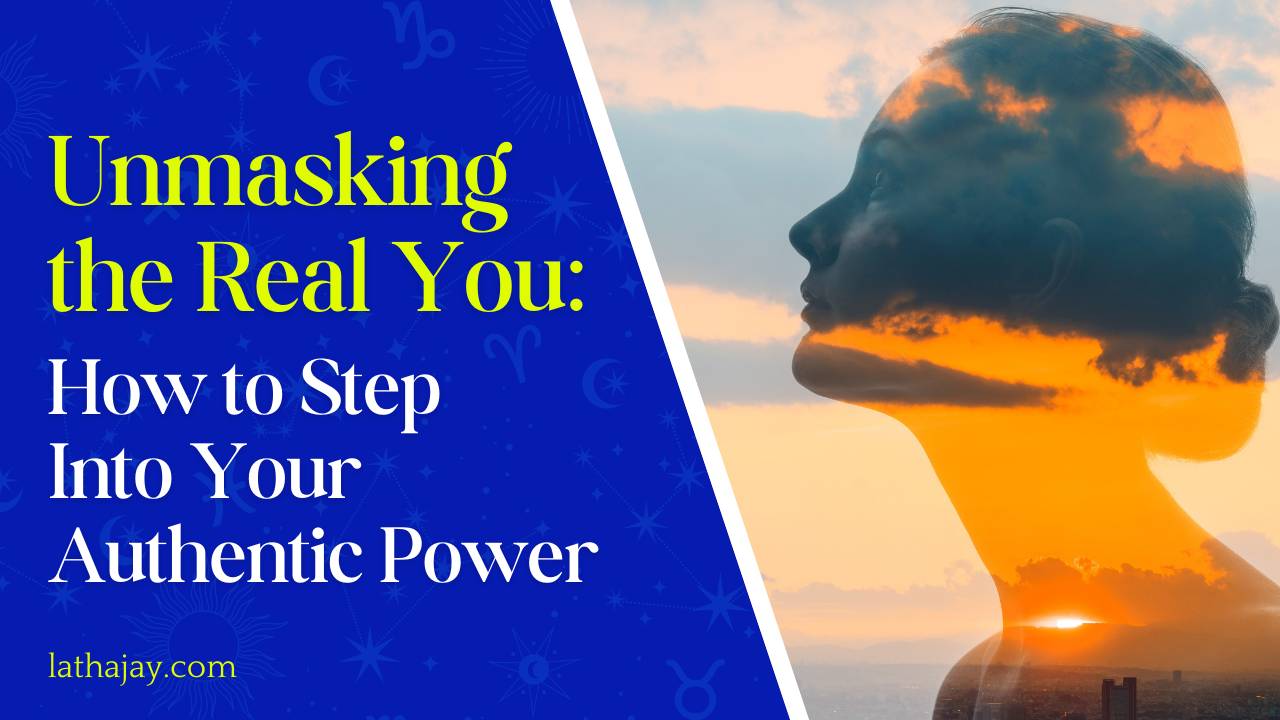Unmasking the Real You: How to Step Into Your Authentic Power