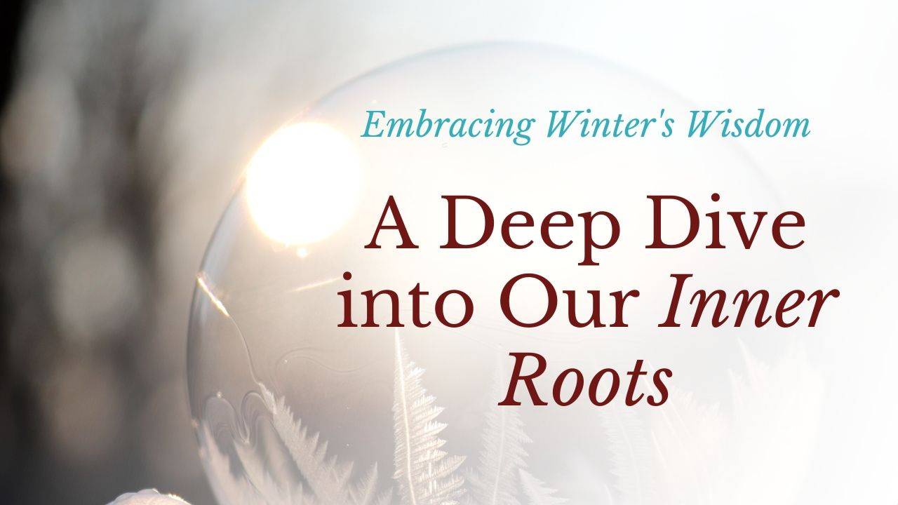 Embracing Winter's Wisdom: A Deep Dive into Our Inner Roots
