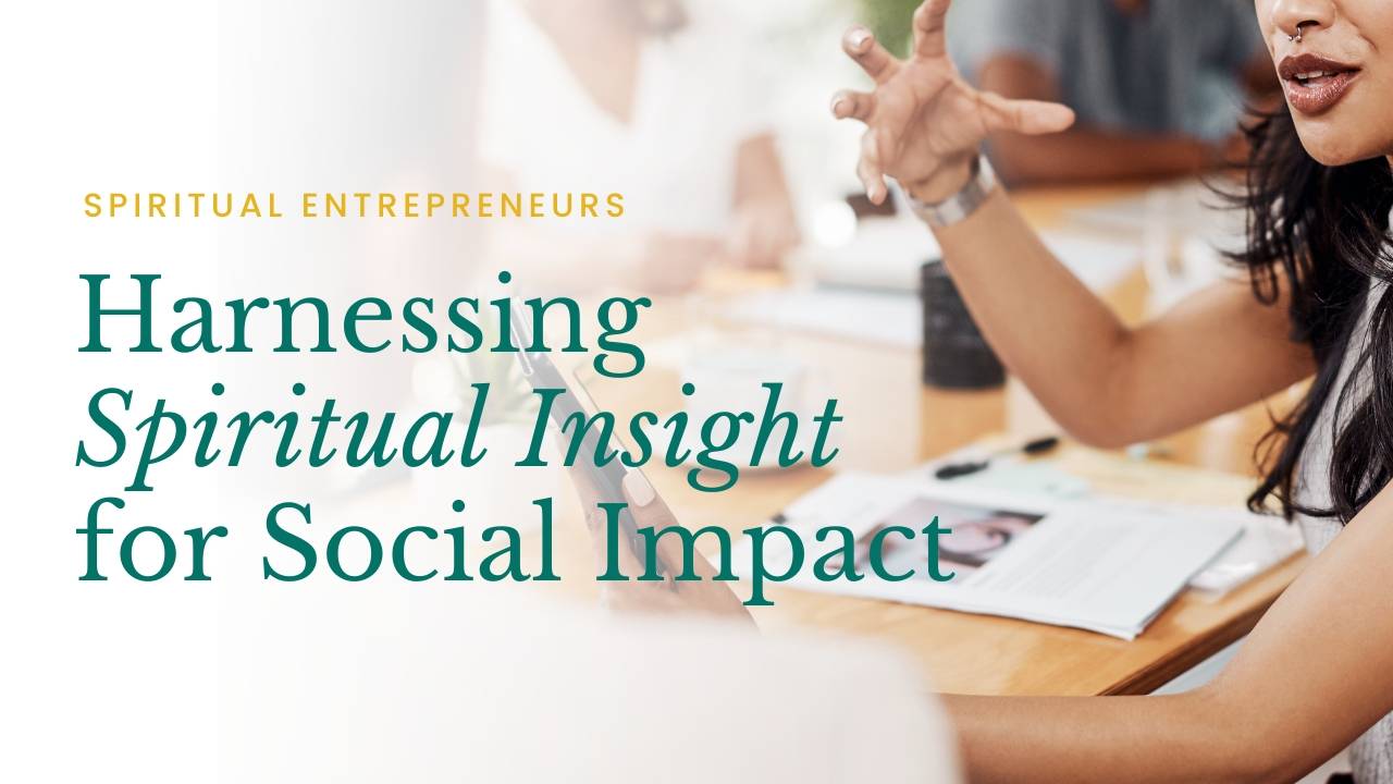 Harnessing Spiritual Insight for Social Impact