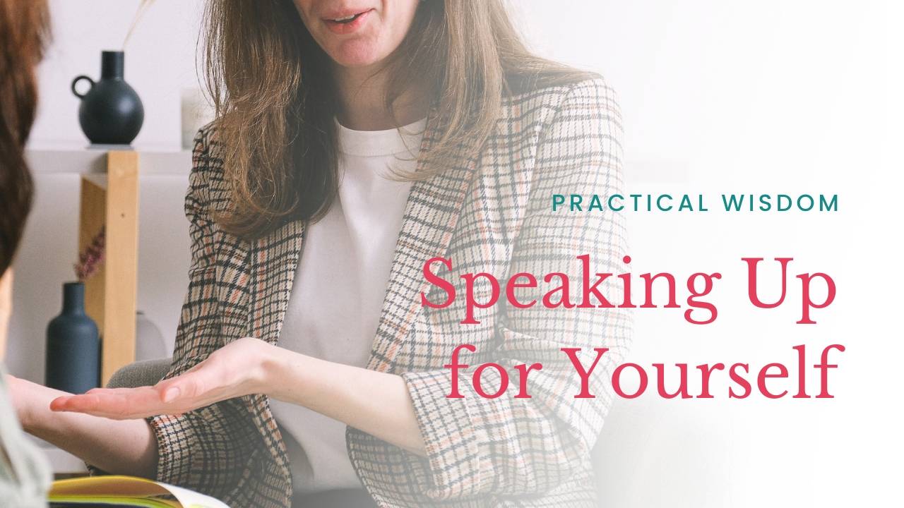 Practical Wisdom: Speaking Up for Yourself
