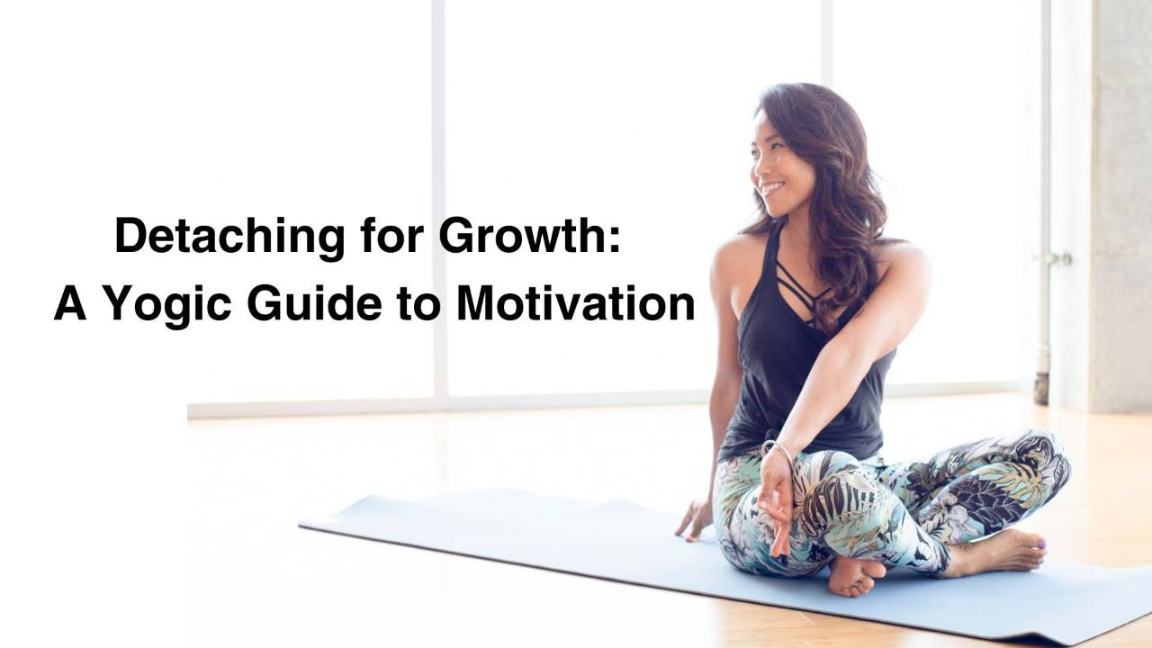 Detaching for Growth: A Yogic Guide to Motivation