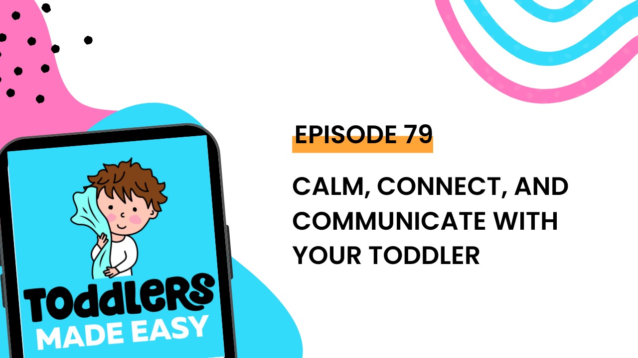 Calm, Connect, and Communicate With Your Toddler