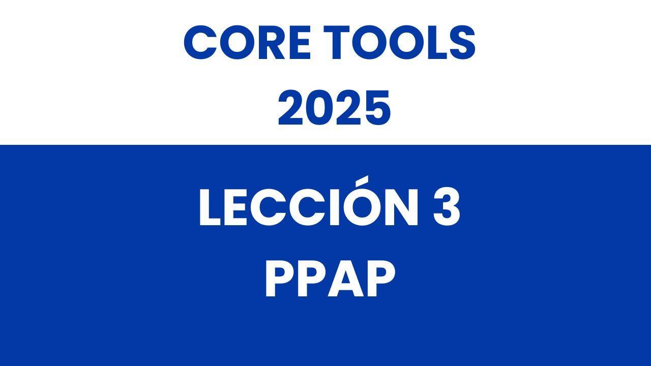 Core Tools 2025 - Curso Gratis - Lección 3 - PPAP