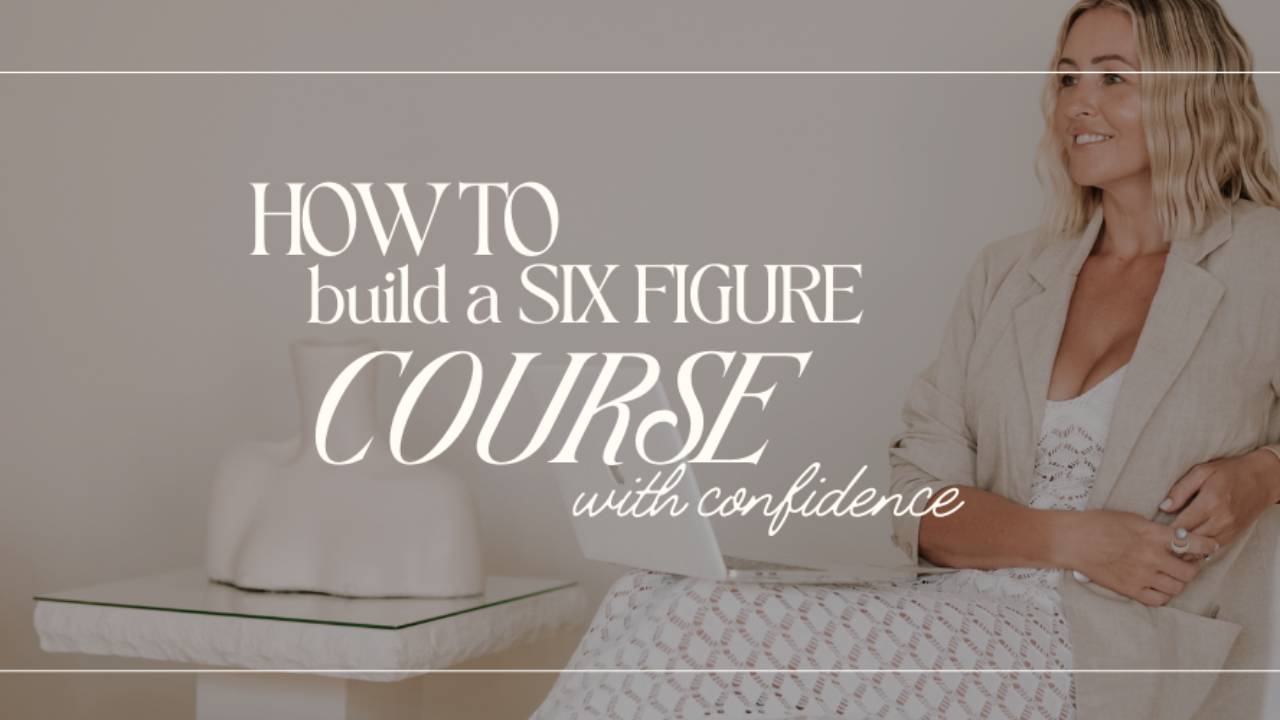 How to build a Six Figure Course with Confidence