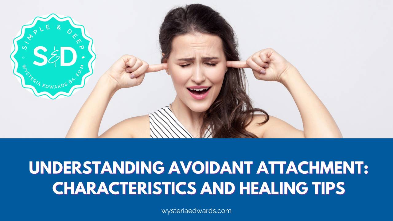 Understanding Avoidant Attachment: Characteristics and Healing Tips
