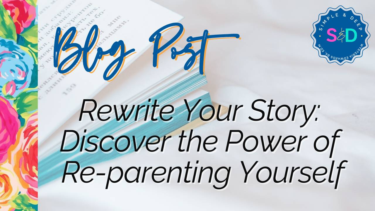 Rewrite Your Story: Discover the Power of Re-parenting Yourself
