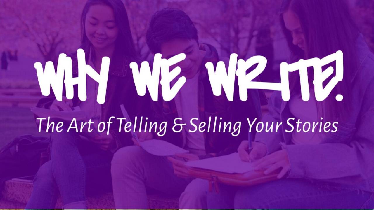 Why We Write: The Art of Telling & Selling Your Stories!