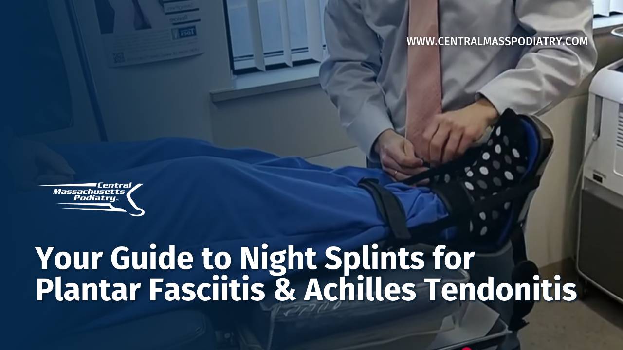 Your Guide to Night Splints for Heel Pain | Central MA Podiatry