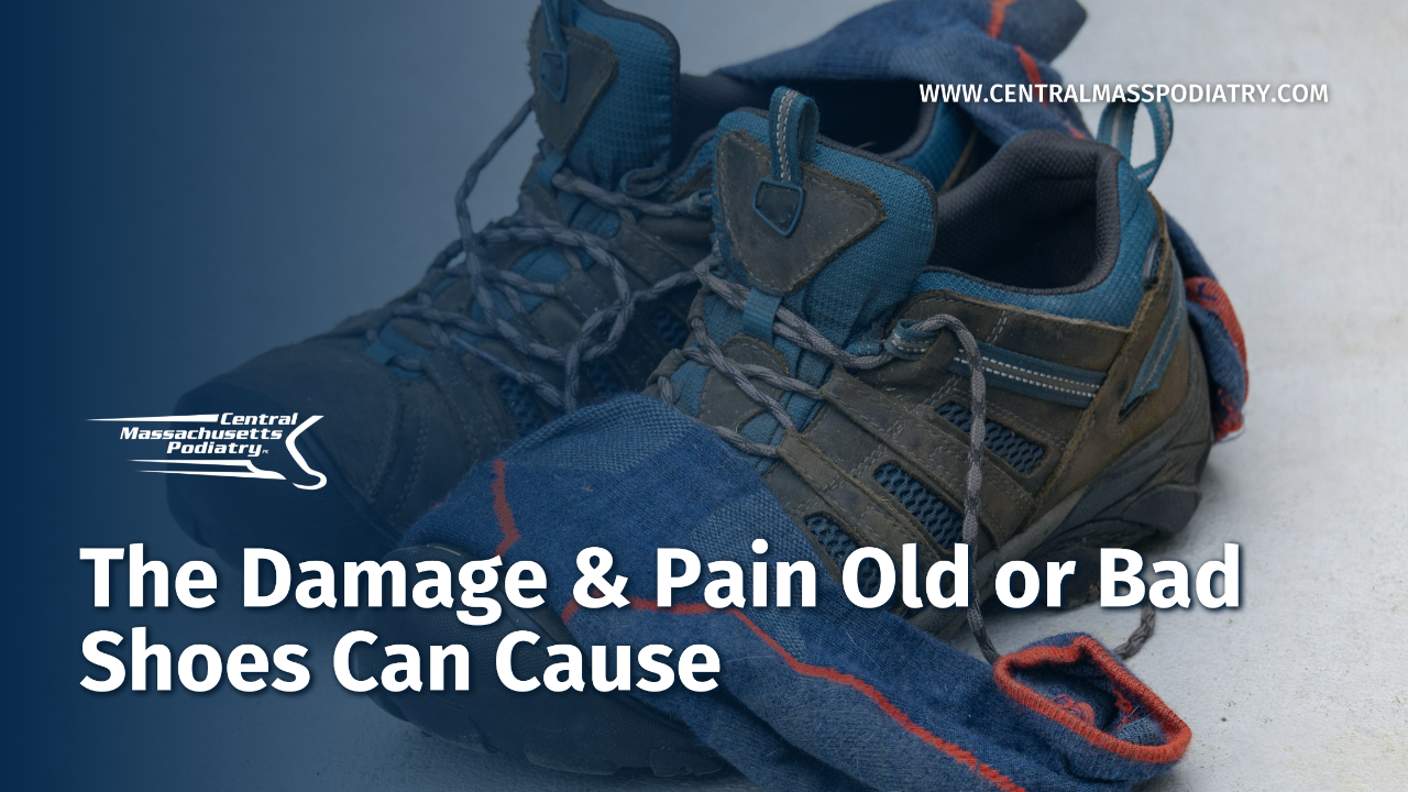 The Damage & Pain Old or Bad Shoes Can Cause