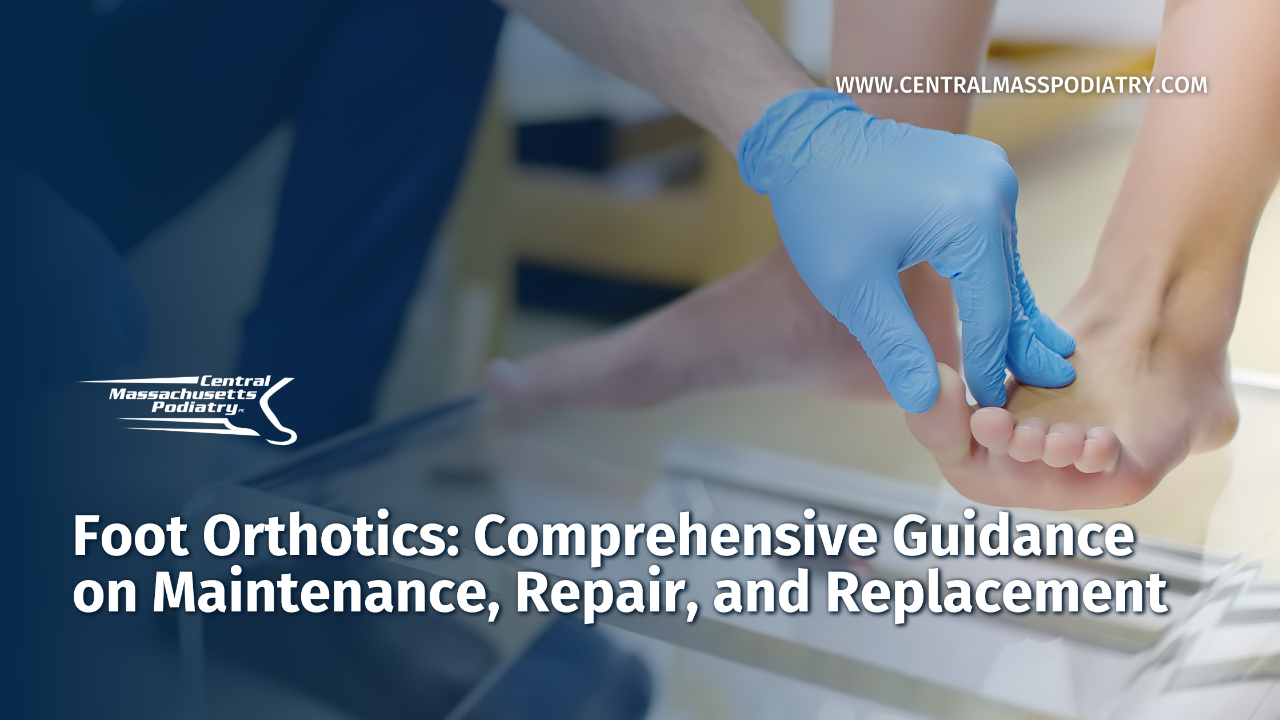 Foot Orthotics: Guidance on Maintenance, Repair, and Replacement