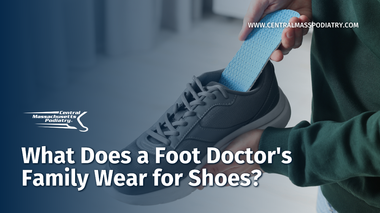 What Does a Foot Doctor's Family Wear for Shoes?