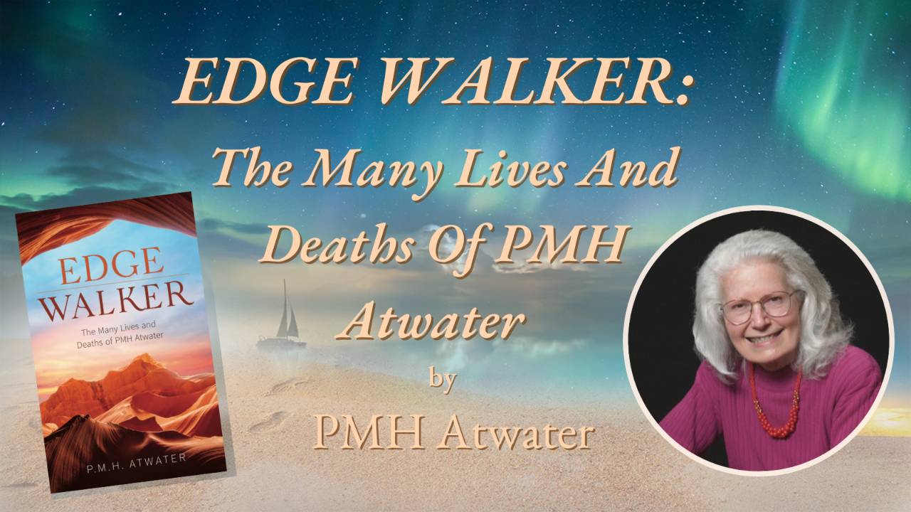 Edge Walker: The Many Lives And Deaths Of PMH Atwater