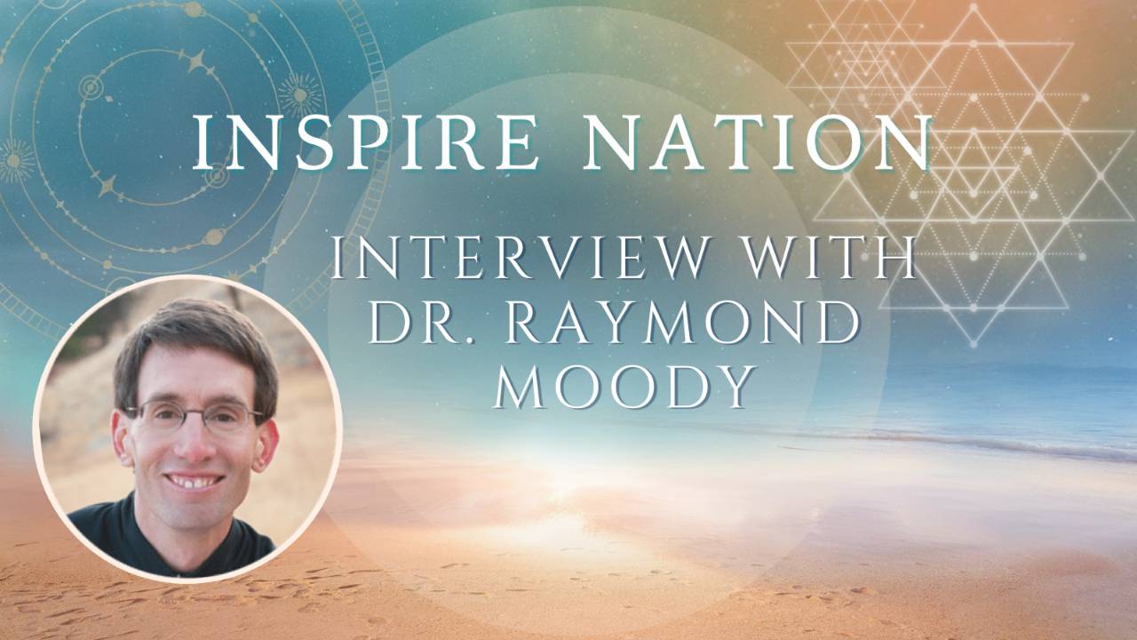Inspire Nation Interviews Dr. Raymond Moody