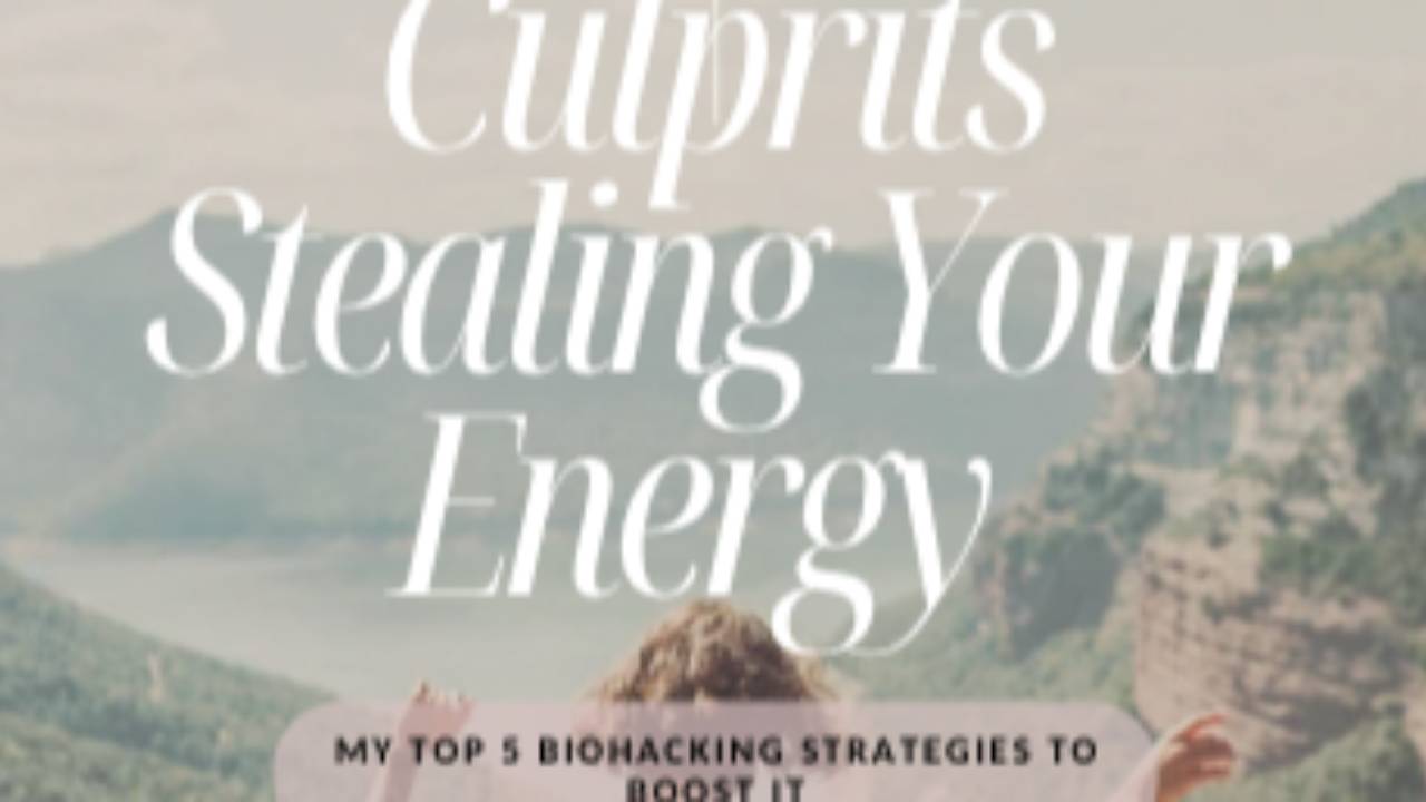 Energy Thieves:10 Culprits Draining You & 5 Biohacks to Recharge