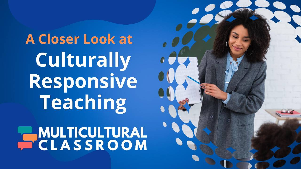 A Closer Look at Culturally Responsive Teaching