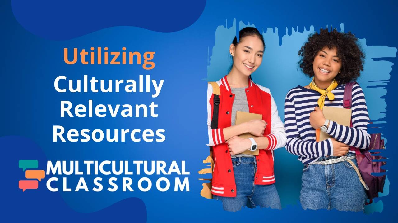 Multicultural Classroom | Utilizing Culturally Relevant Resources