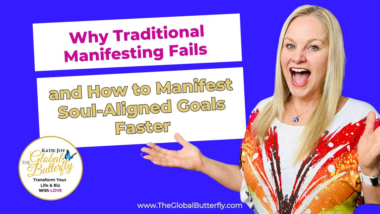 Why Traditional Manifesting Fails & How to Manifest Soul-Aligned Goals
