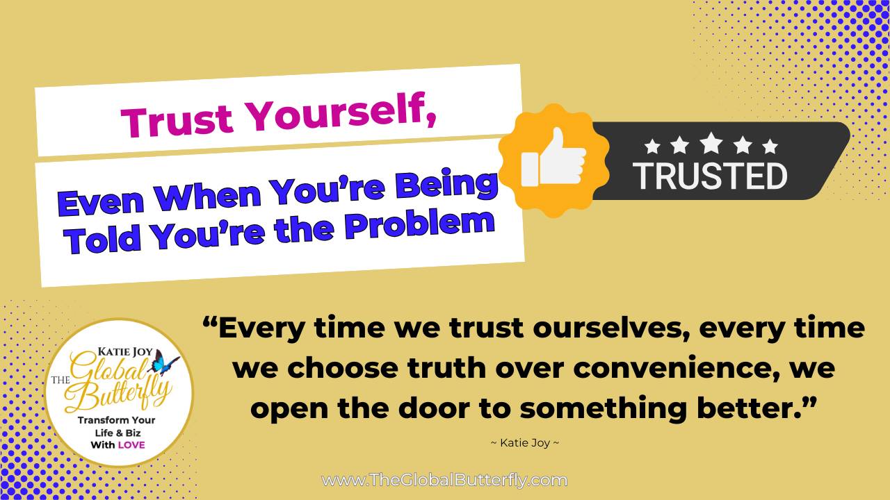 Trust Yourself, Even When You’re Being Told You’re the Problem