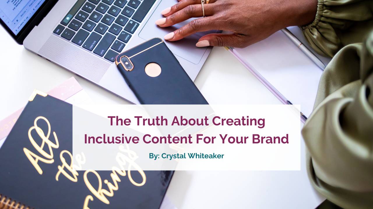 The Truth About Creating Inclusive Content For Your Brand