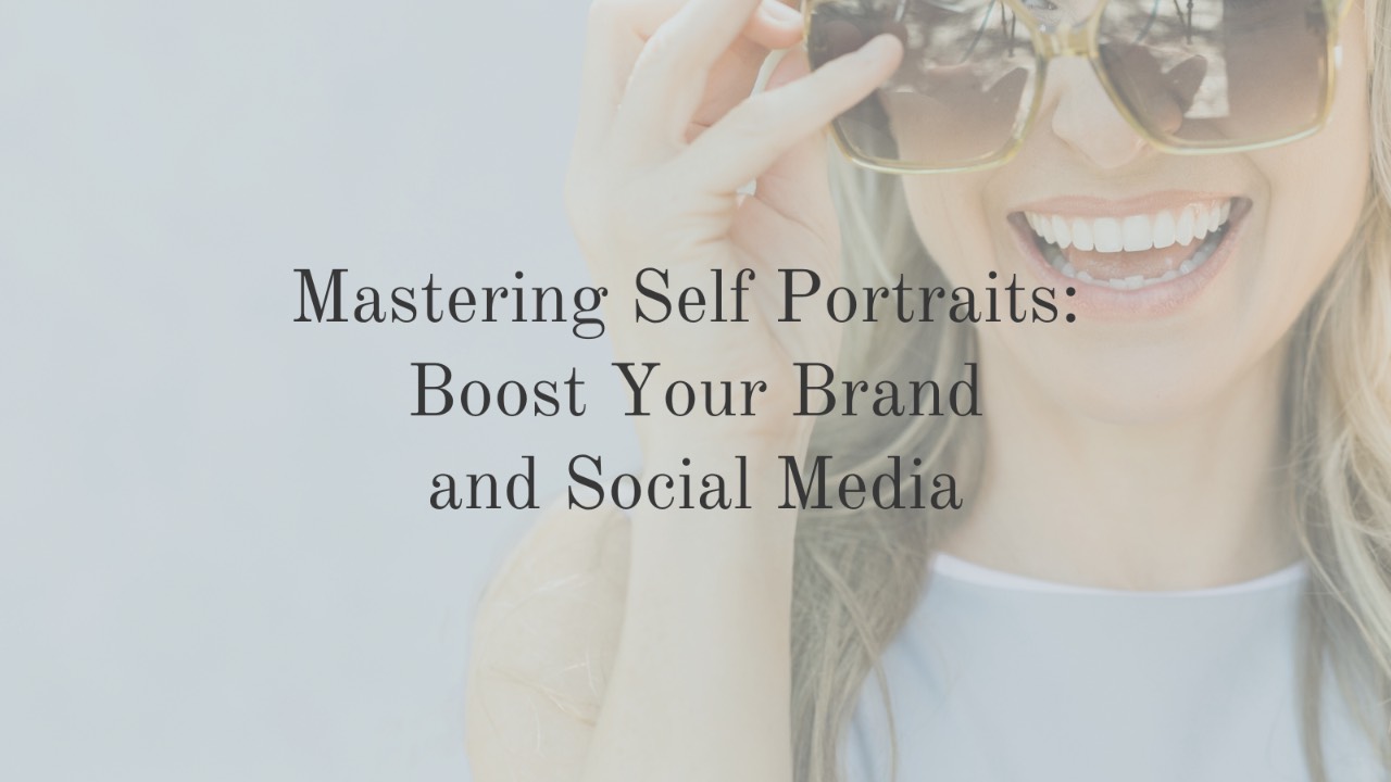 Mastering Self Portraits: Boost Your Brand and Social Media