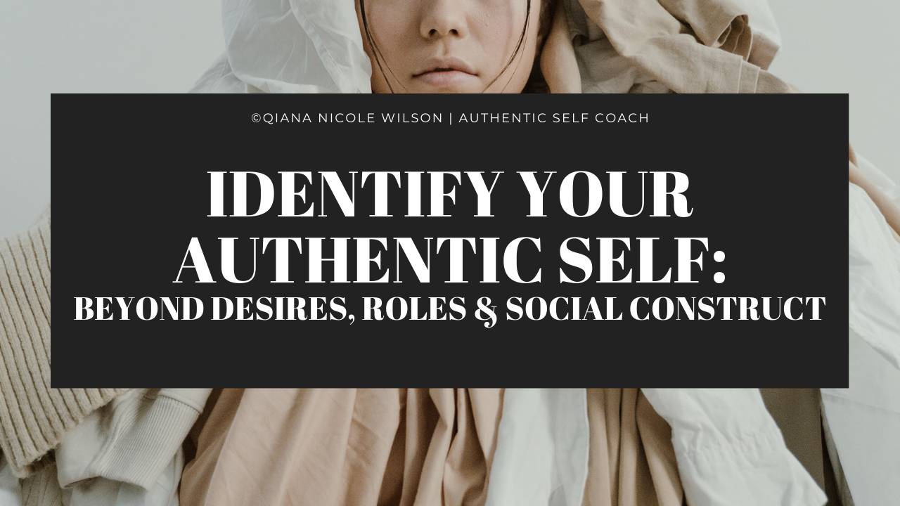 YOUR AUTHENTIC SELF: BEYOND DESIRES, ROLES AND SOCIAL CONSTRUCTS