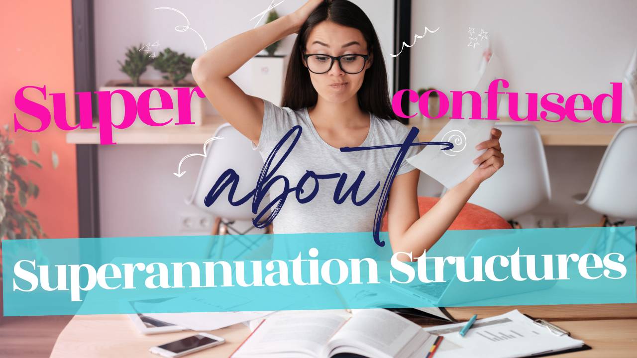 SUPER CONFUSED ABOUT SUPERANNUATION STRUCTURES