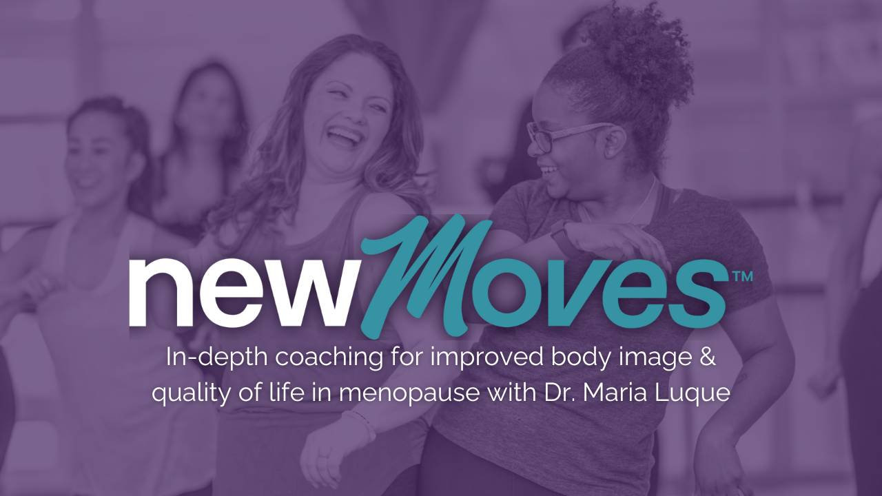 New Moves™ in Menopause Coaching Program with Dr. Maria Luque