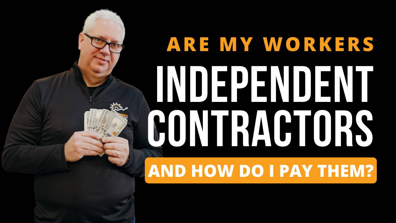 Are My Workers Independent Contractors, and How Do I Pay Them?