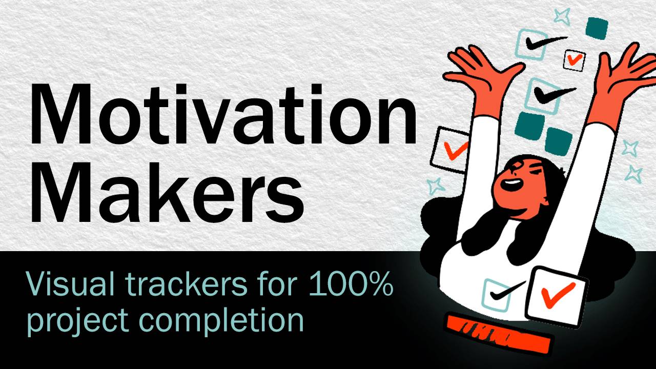 Motivation Makers: Visual trackers for 100% project completion