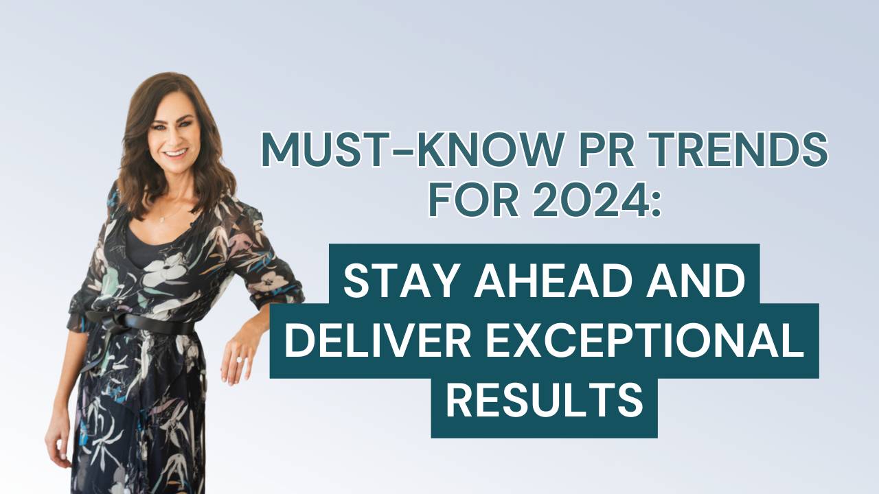 Must-Know PR Trends for 2024: Stay Ahead & Deliver Exceptional Results