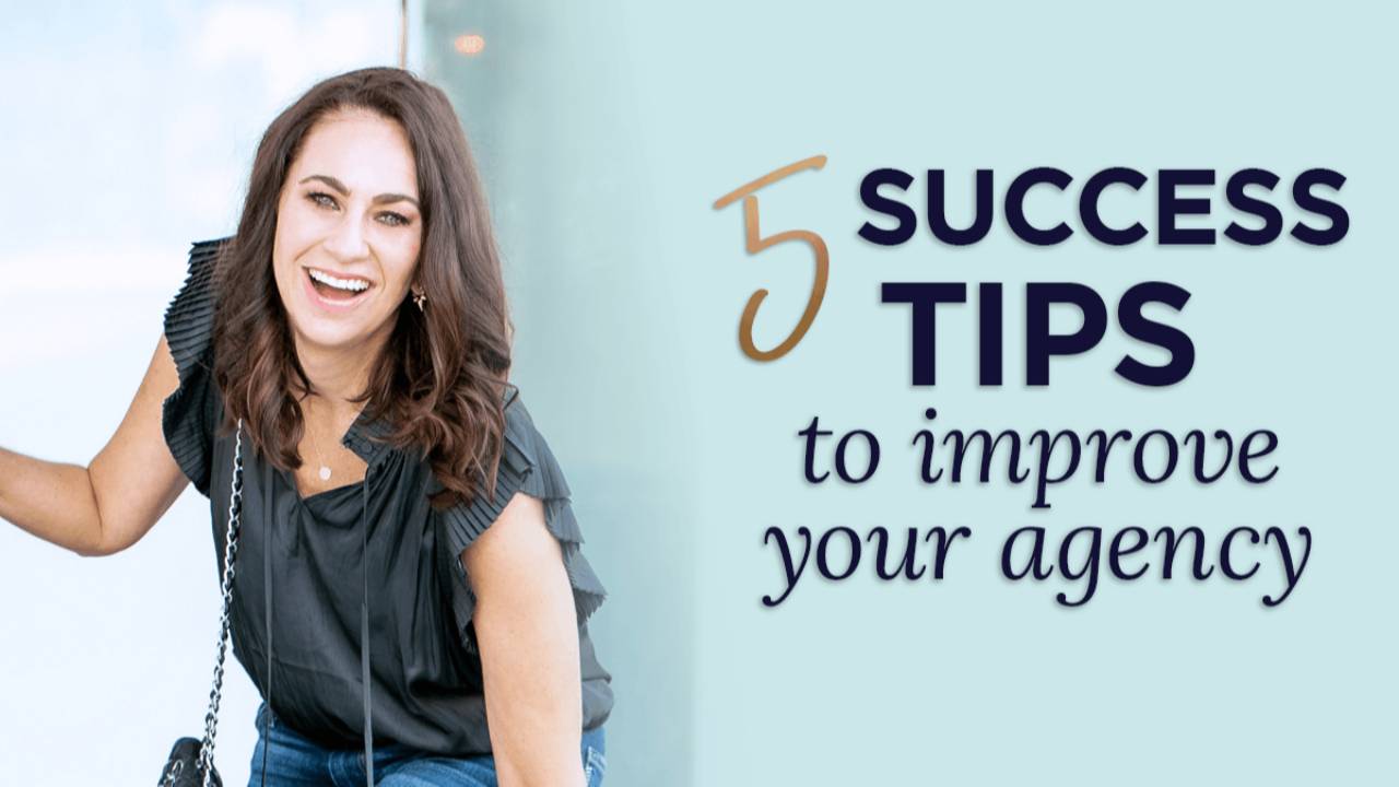 5 Success Tips That Will Help You Improve Your Agency And Life