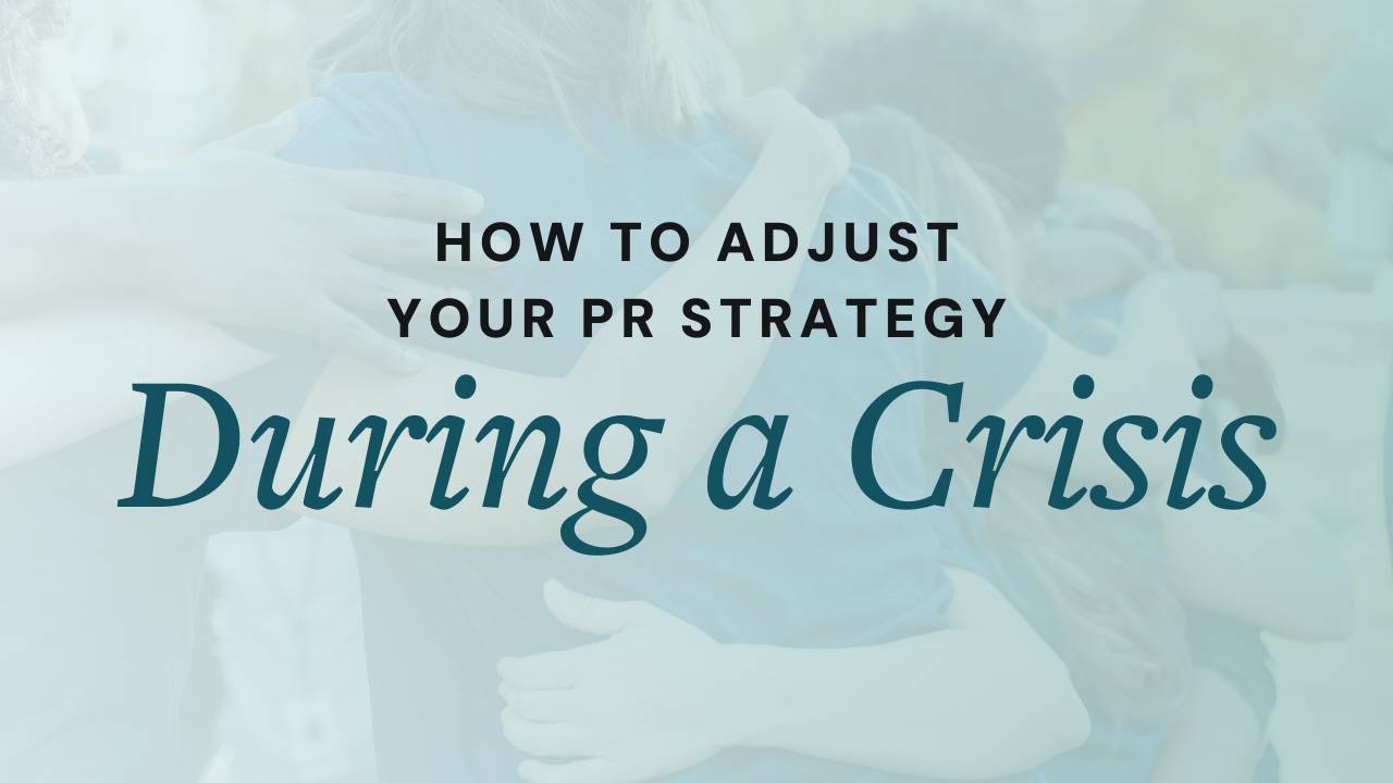 How to Adjust Your PR Strategy During a Crisis