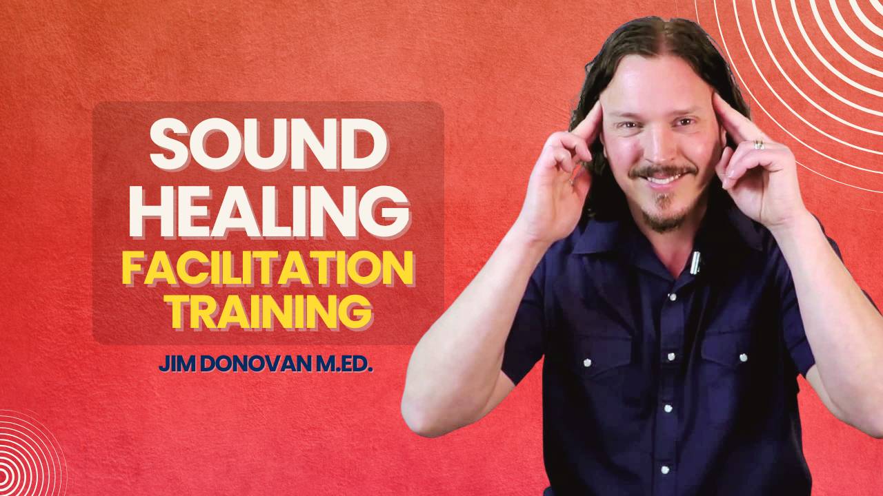 Sound Healing Facilitation Training with Jim Donovan M.Ed. Virtual