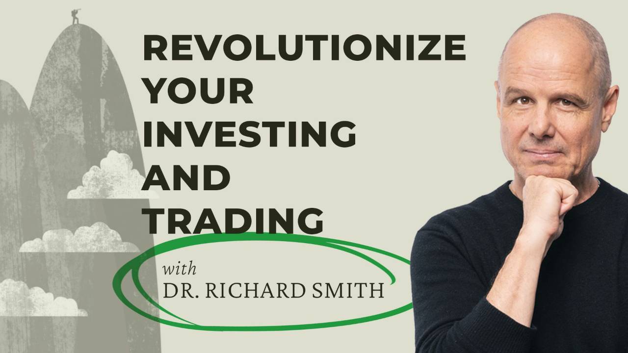 Revolutionize your trading and investing with Dr. Richard Smith