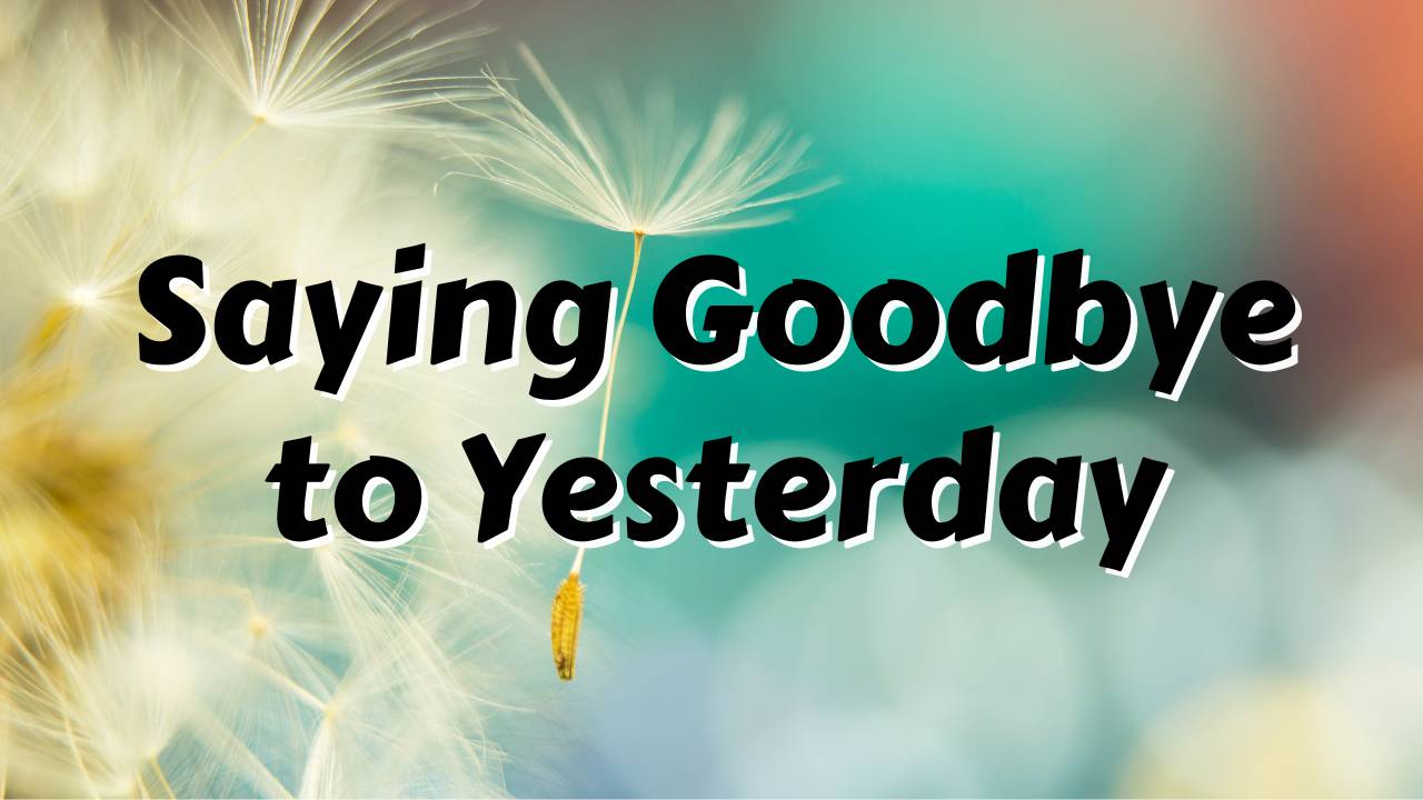 Goodbye to Yesterday