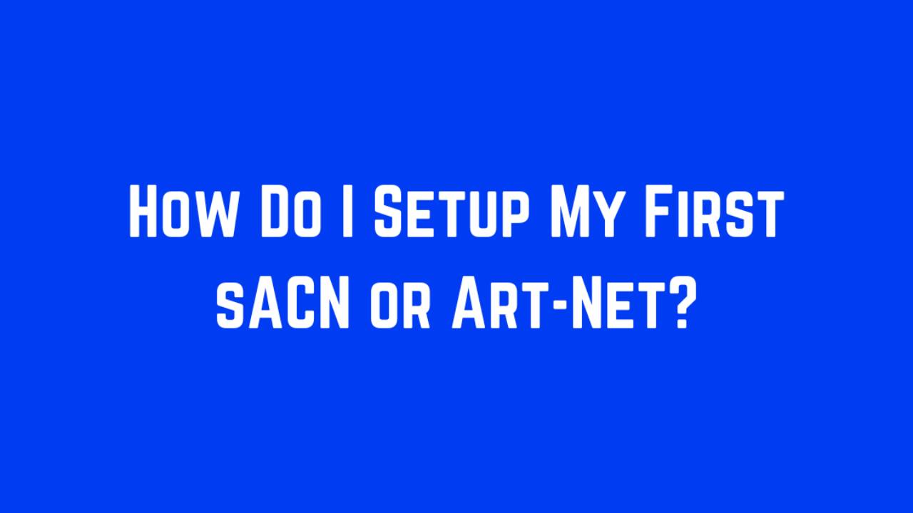 How Do I Setup My First sACN or Art-Net Device?