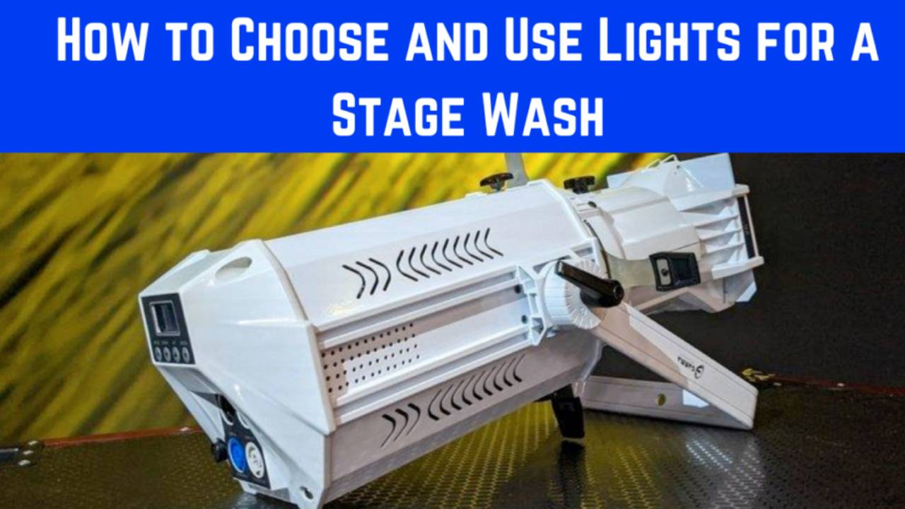 How to Choose and Use Lights for a Stage Wash