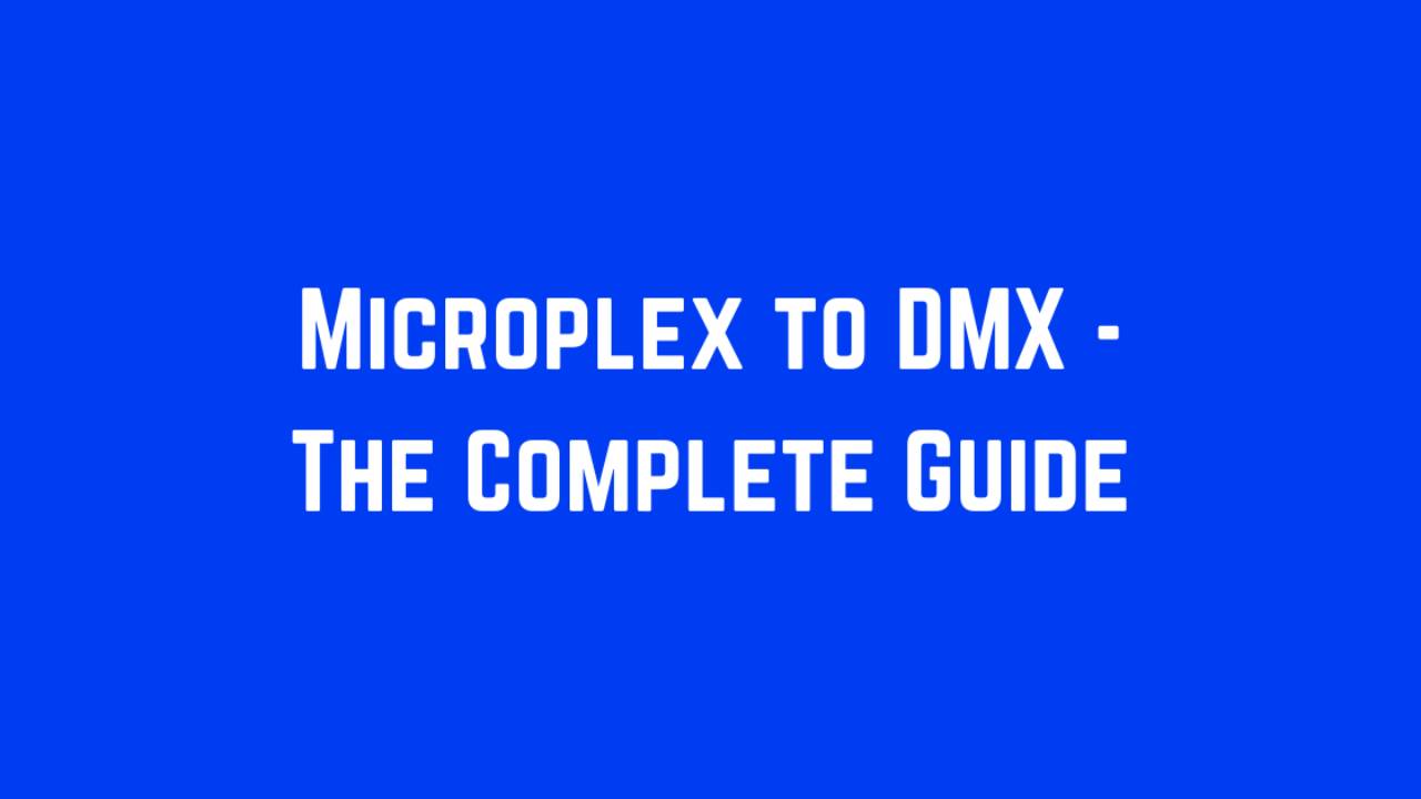 Microplex to DMX – The Complete Guide