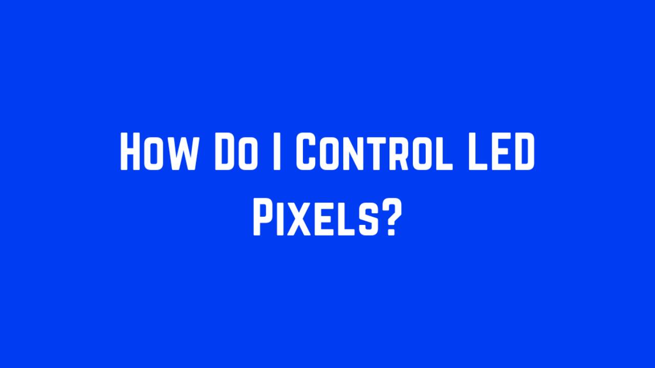 How do I control LED Pixels?