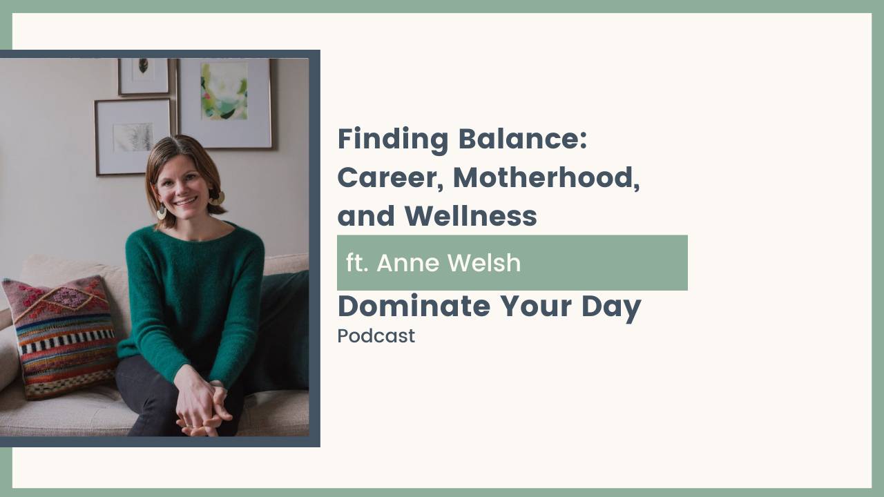 Finding Balance: Career, Motherhood, and Wellness with Dr. Anne Welsh