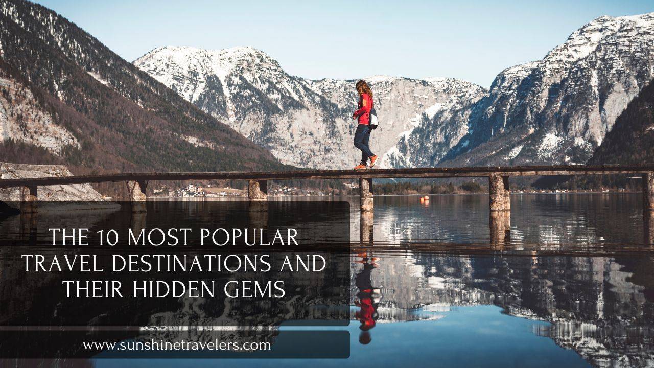 Find the Hidden Gems in the 10 Most Popular Travel Destinations
