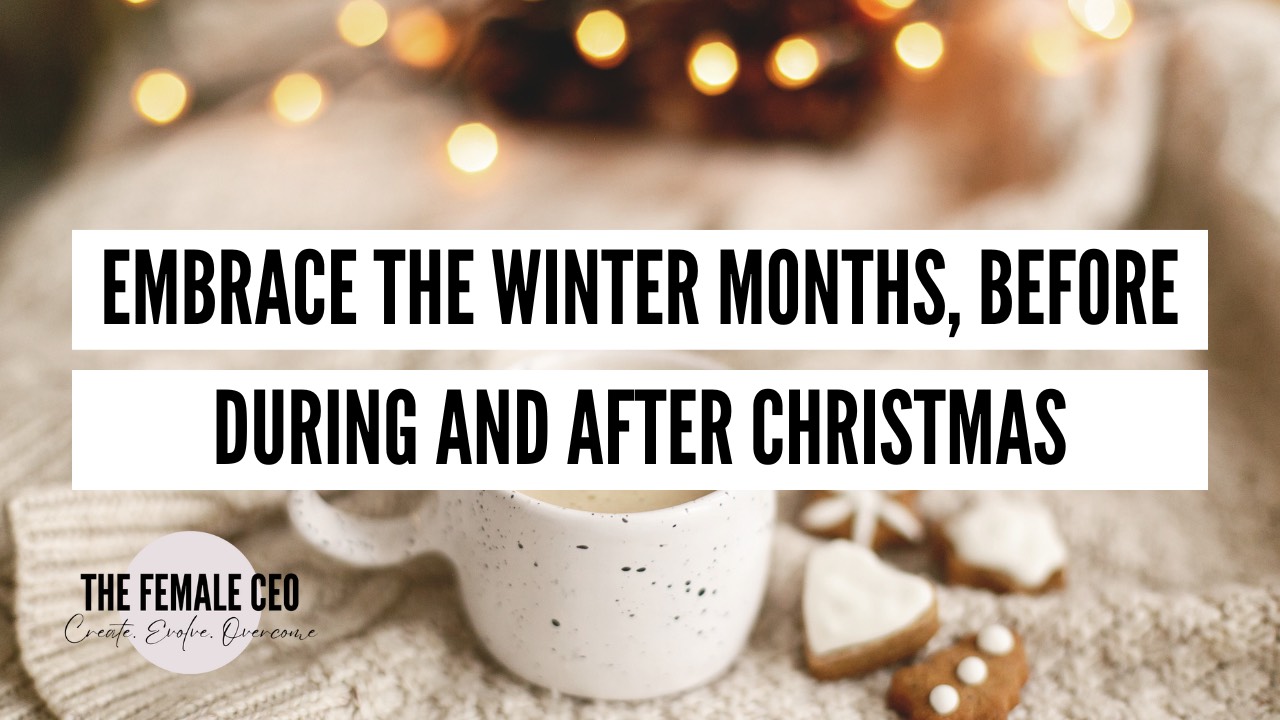 Embrace the Winter Months, Before During and After Christmas