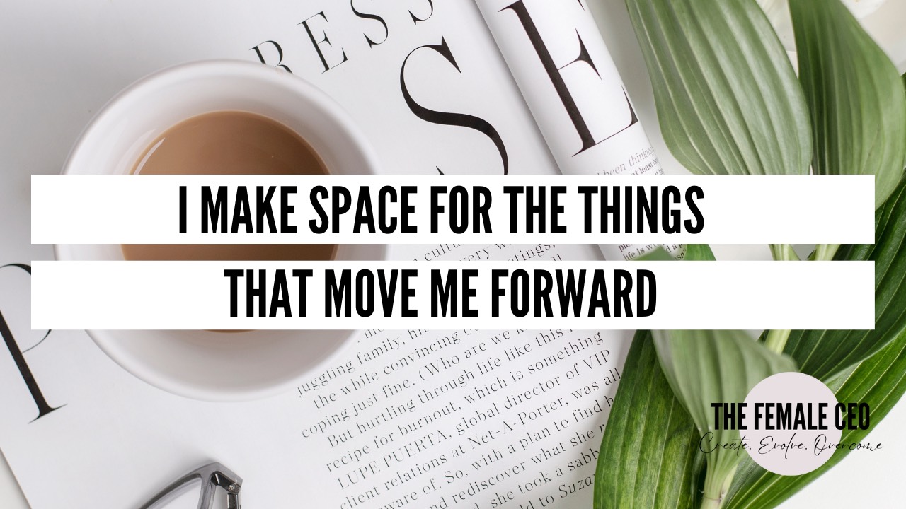 I Make Space for the Things That Move Me Forward