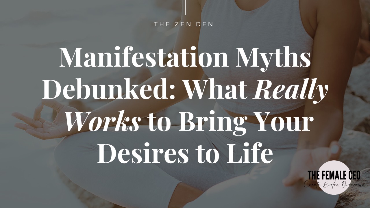 Manifestation Myths Debunked: What Works to Bring Your Desires to Life